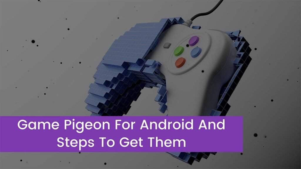 Game Pigeon For Android And Steps To Get Them