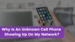 Why Is An Unknown Cell Phone Showing Up On My Network?