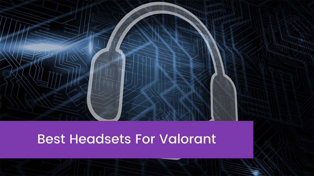 The 5 Best Headsets For Valorant In 2023