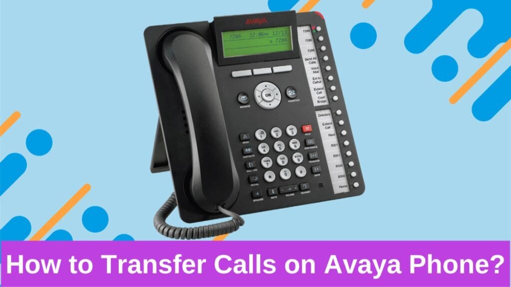 How to Transfer Calls on Avaya Phone?