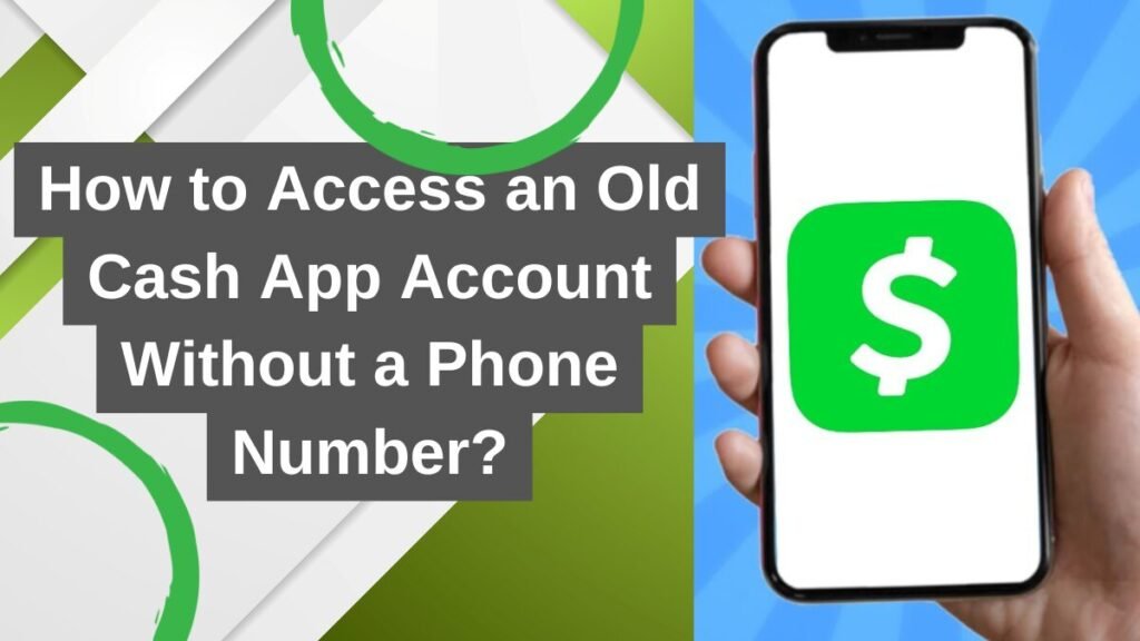 How to Access an Old Cash App Account Without a Phone Number?