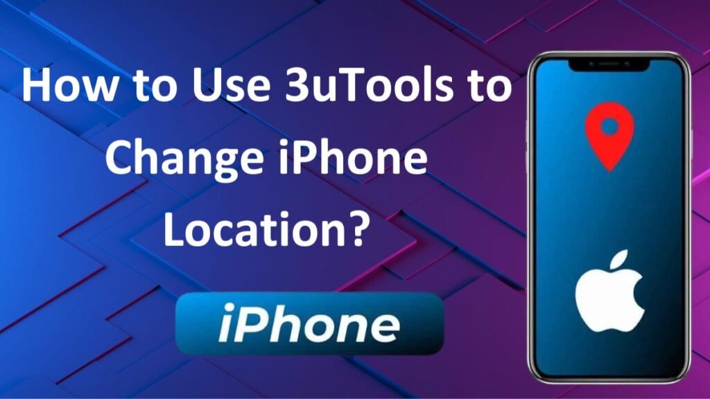 How to Use 3uTools to Change iPhone Location?